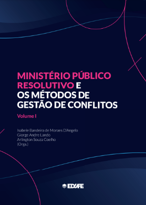 Ministério Público Resolutivo e os Métodos de Gestão de Conflitos: Volume 1